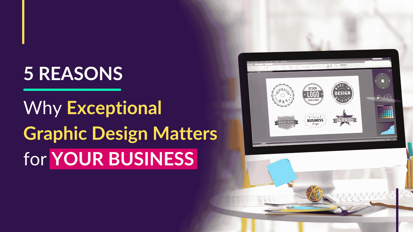 5 Reasons why exceptional graphic design matters for you